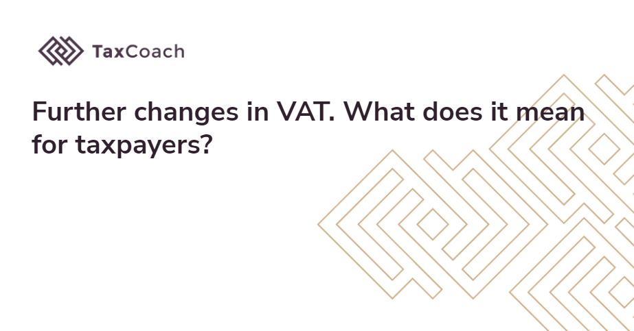 Further changes in VAT. What does it mean for taxpayers? - TaxCoach